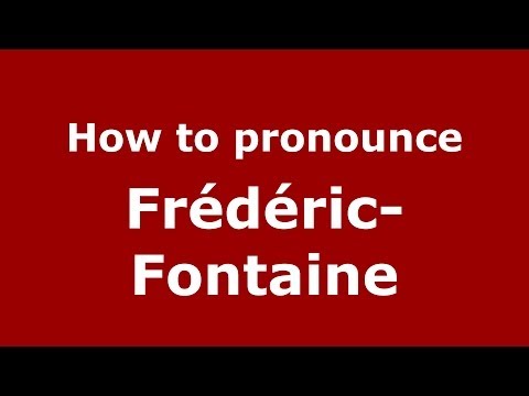 How to pronounce Frédéric-Fontaine (French/France) - PronounceNames.com