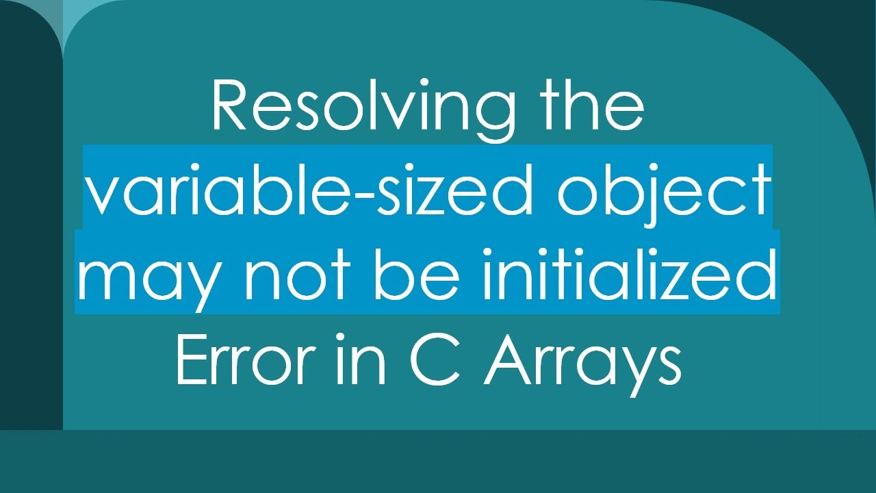 Resolving the variable-sized object may not be initialized Error in C Arrays
