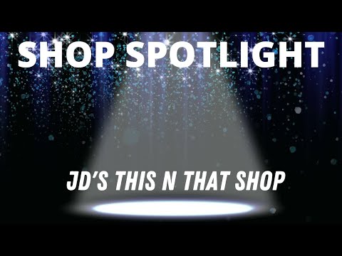 SHOP SPOTLIGHT: JD'S THIS N THAT SHOP