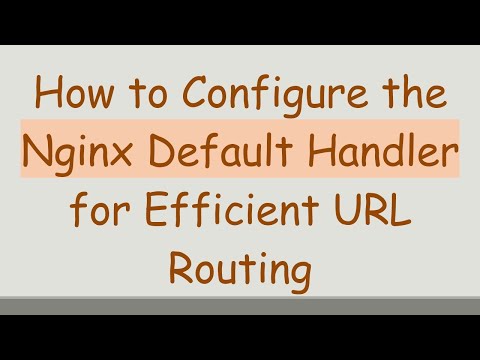 How to Configure the Nginx Default Handler for Efficient URL Routing