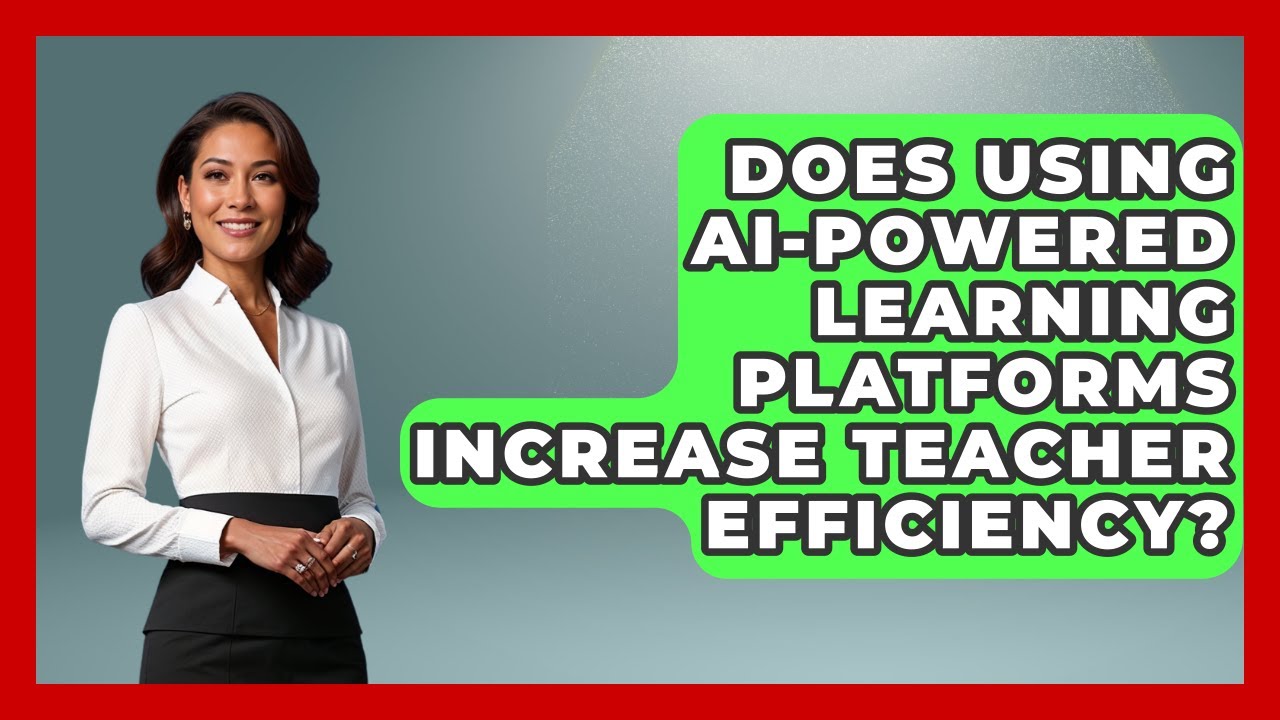 Does Using AI-Powered Learning Platforms Increase Teacher Efficiency?