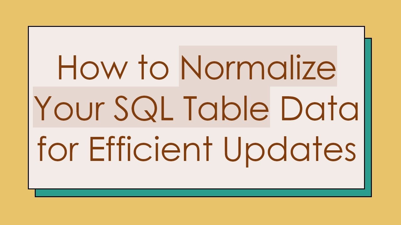 How to Normalize Your SQL Table Data for Efficient Updates