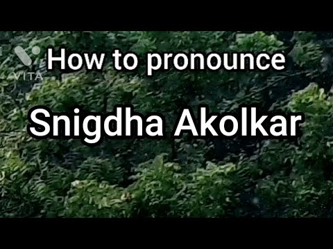 How to Pronounce Snigdha Akolkar