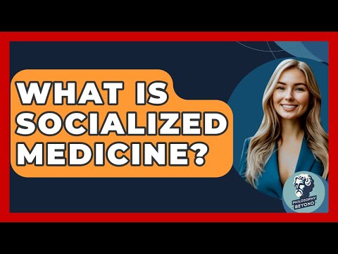 What Is Socialized Medicine? - Philosophy Beyond