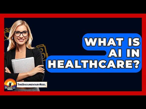 What Is AI In Healthcare? - The Documentary Reel