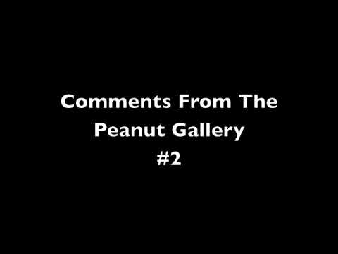 Comments From The Peanut Gallery #2