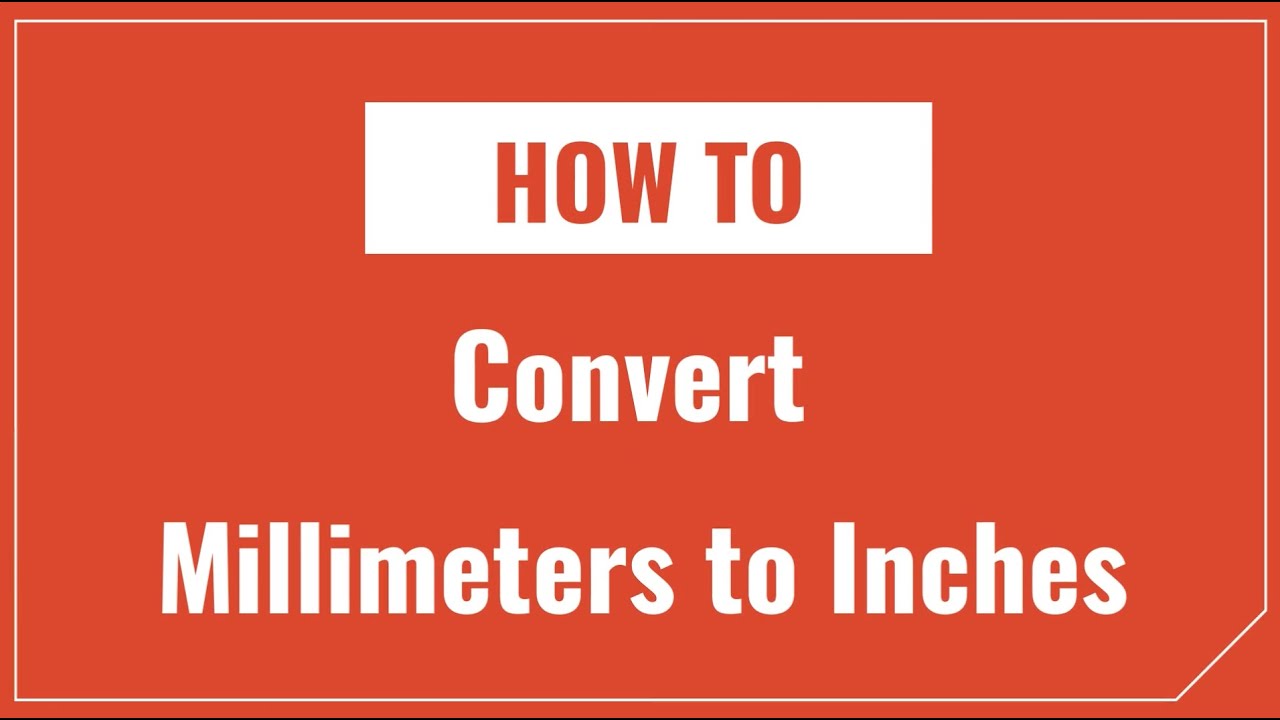 How to Convert Millimeters to Inches and Inches to Millimeters