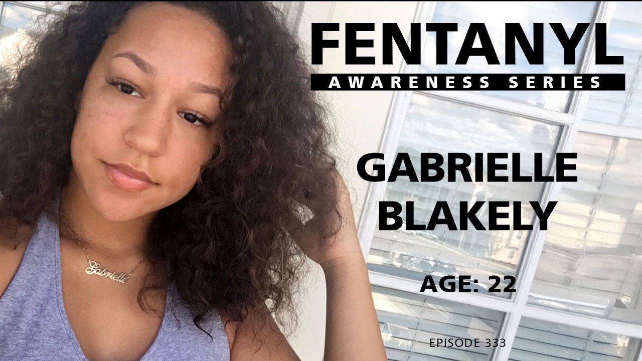 FENTANYL KILLS: Gabrielle Blakely's Story - episode 333