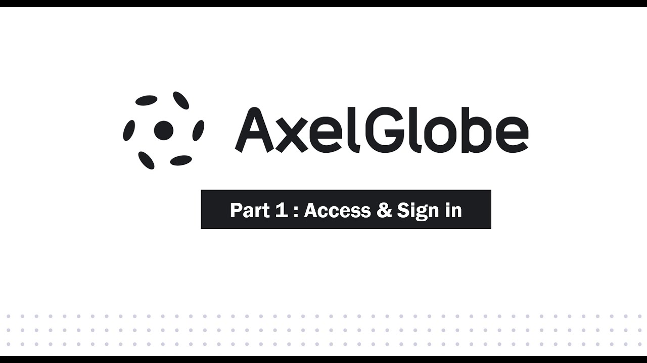 AxelGlobe Tutorial Series Part 1: Access & Sign in
