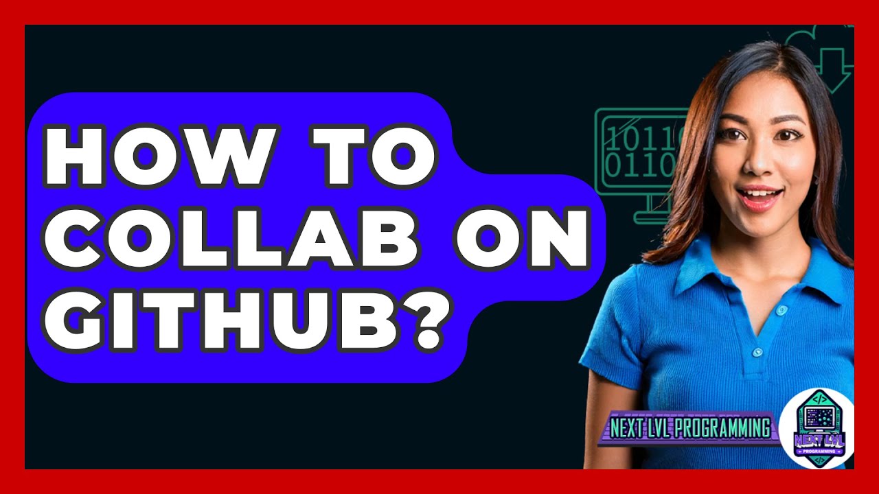 How To Collab On GitHub? - Next LVL Programming