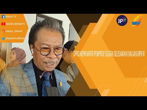 DPRD KEPRI MINTA PEMPROV SEGERA SELESAIKAN EVALUASI BPK RI