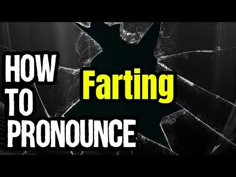 How To Pronounce Farting? (CORRECTLY) Meaning & Pronunciation