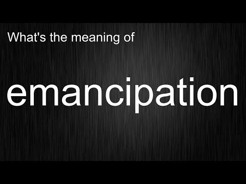 What's the meaning of "emancipation", How to pronounce emancipation?