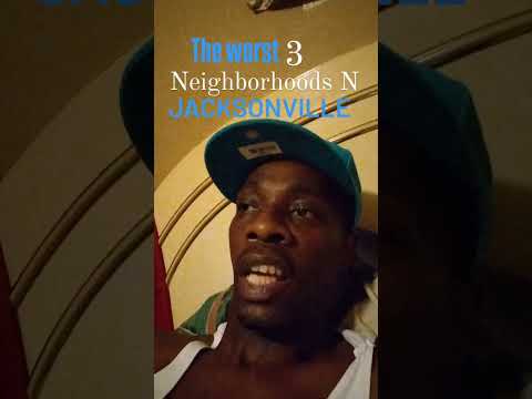 The worst 3 neighborhoods in Jacksonville FL