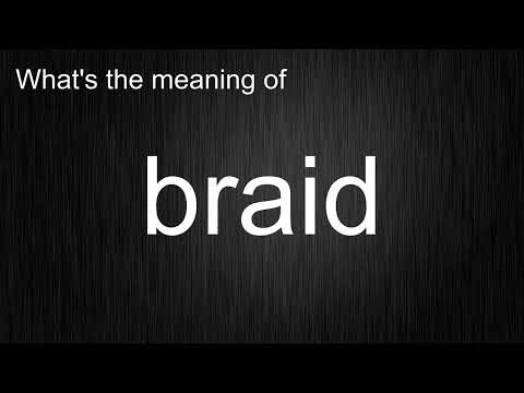 What's the meaning of "braid", How to pronounce braid?