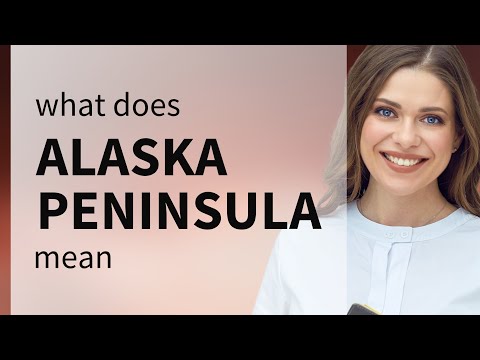 Alaska peninsula • meaning of ALASKA PENINSULA