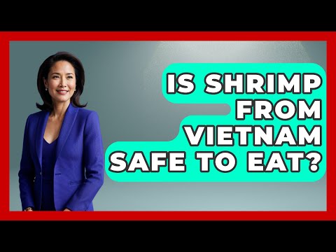 Is Shrimp From Vietnam Safe To Eat? - Exploring Southeast Asia