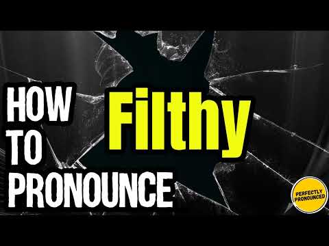 How To Pronounce Filthy? (CORRECTLY) Meaning & Pronunciation