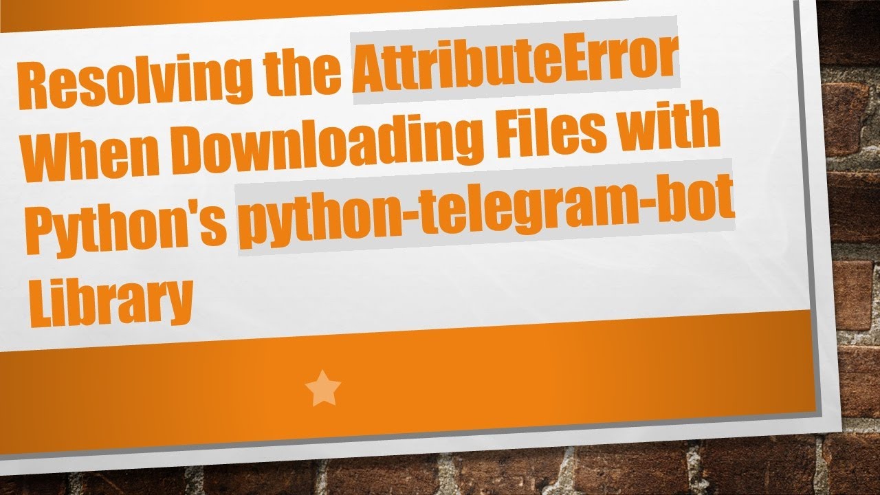 Resolving the AttributeError When Downloading Files with Python's python-telegram-bot Library