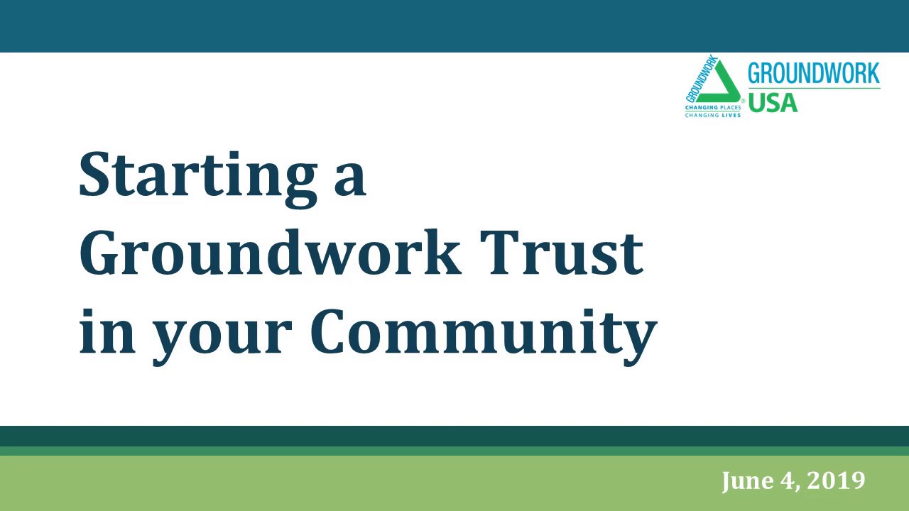 Webinar: Starting a Groundwork Trust in Your Community - June 4, 2019