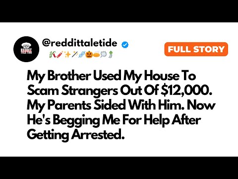 My Brother Used My House To Scam Strangers Out Of $12,000. My Parents Sided... Reddit Tale Tide