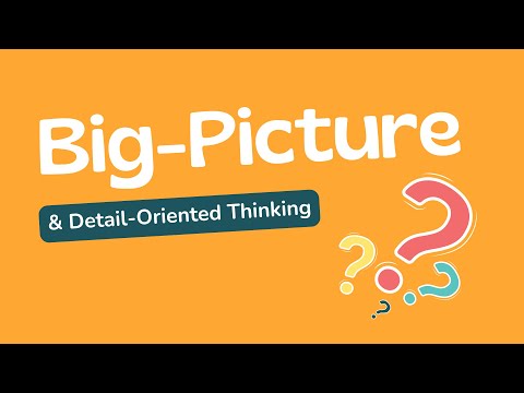 Balancing Big Picture and Detail Oriented Thinking