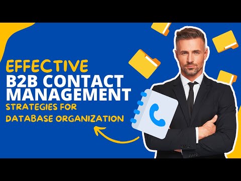 Effective B2B Contact Management: Strategies for Database Organization