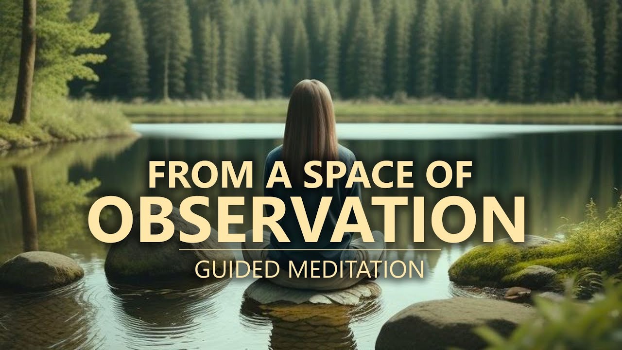 FROM A SPACE OF OBSERVATION - Guided Mindfulness Meditation Practice