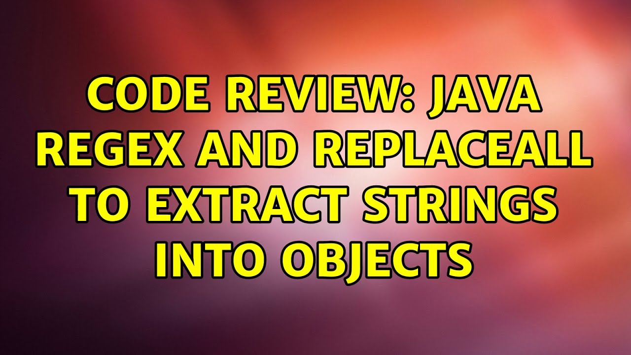 Code Review: Java regex and replaceAll to extract strings into objects (3 Solutions!!)