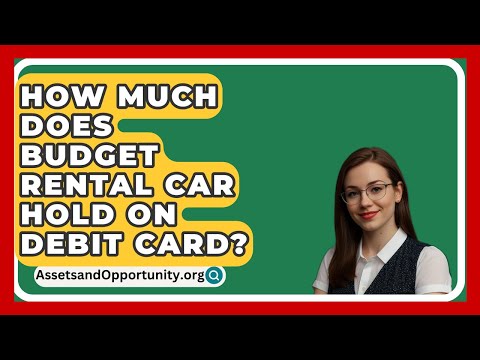 How Much Does Budget Rental Car Hold On Debit Card? - AssetsandOpportunity.org