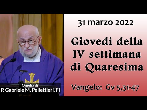 Omelia - 31 marzo 2022 - P. Gabriele Maria Pellettieri, FI