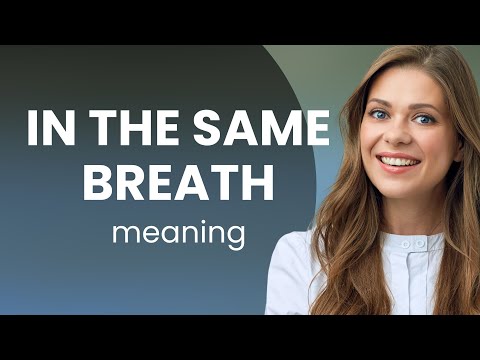 Understanding "In the Same Breath": A Guide to English Phrases