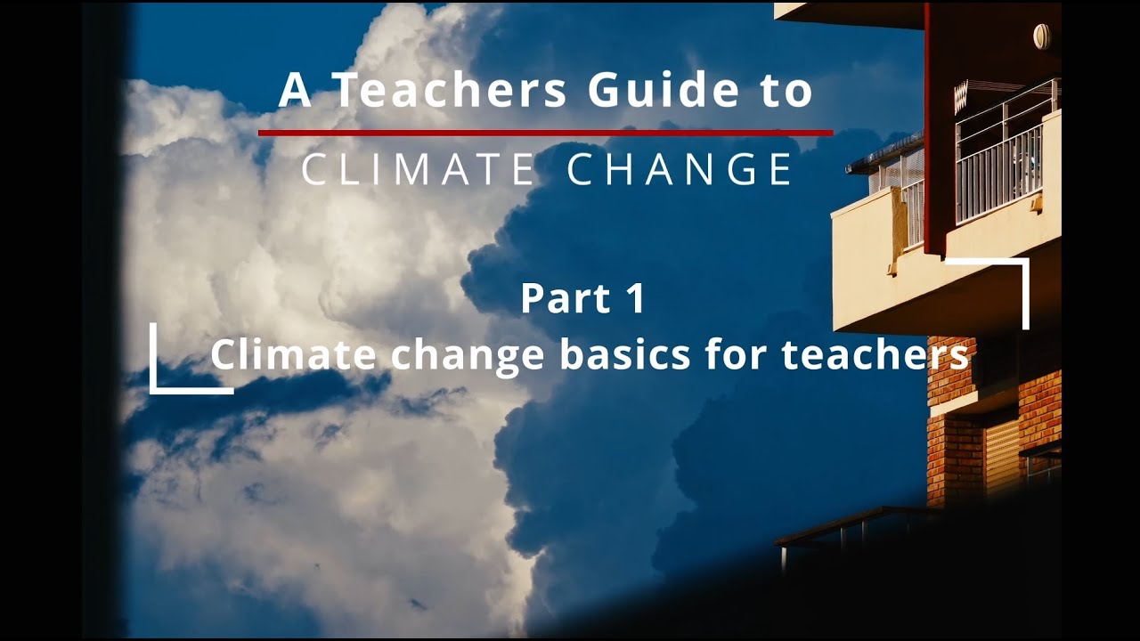 A Teacher's Guide to Climate Change. Part 1 of 3: Climate change basics for teachers