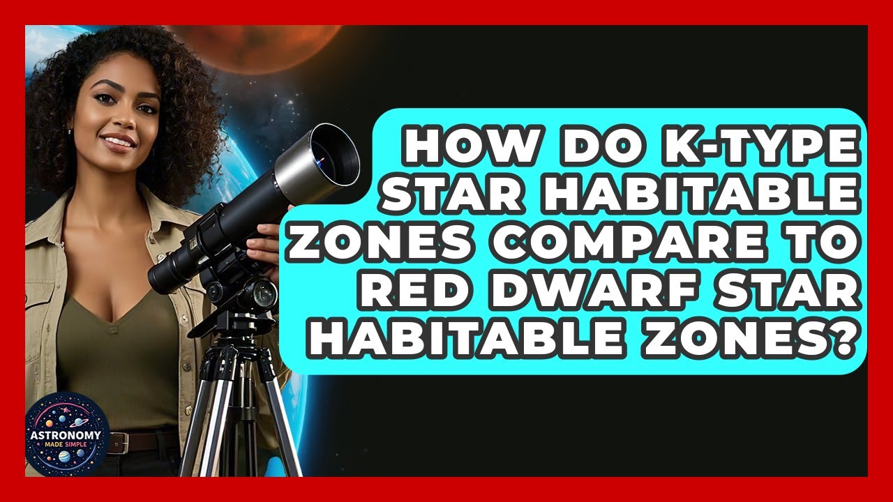 How Do K-type Star Habitable Zones Compare To Red Dwarf Star Habitable Zones?
