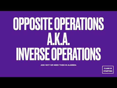 Opposite Operations aka Inverse Operations: Why do we need them?