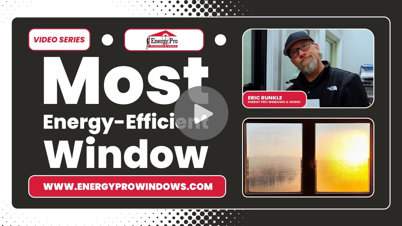 What Type of Window is Most Energy-Efficient? | Energy Pro Windows & Siding