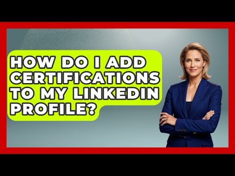 How Do I Add Certifications To My LinkedIn Profile? - Job Success Network