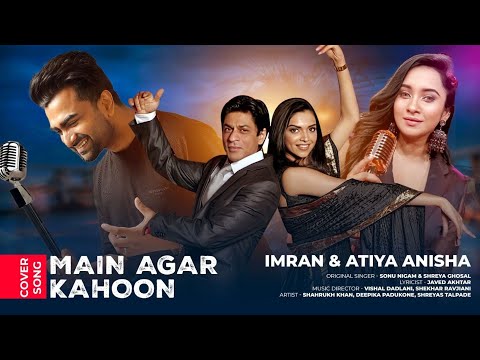 Main Agar Kahoon | Imran mahmudul | Anisha | Bollywood Cover Song | SRK Birthday Special