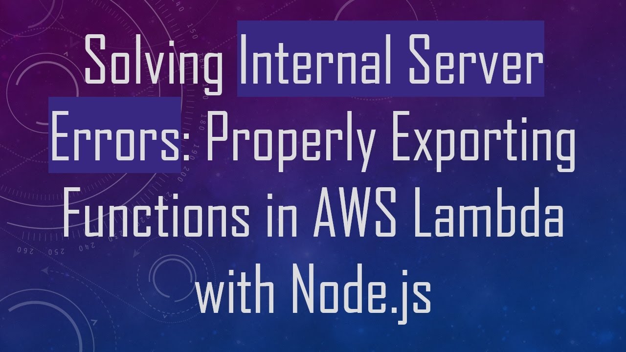 Solving Internal Server Errors: Properly Exporting Functions in AWS Lambda with Node.js