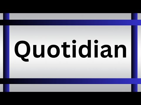 How To Pronounce Quotidian | What Is The Meaning Of Quotidian