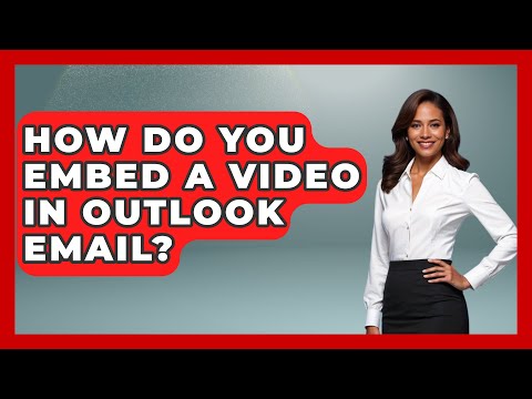 How Do You Embed A Video In Outlook Email? - TheEmailToolbox.com