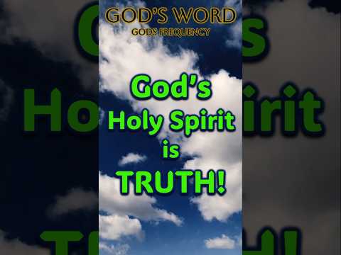 God's Holy Spirit is TRUTH!