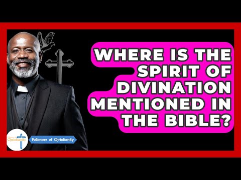 Where Is The Spirit Of Divination Mentioned In The Bible? - Followers Of Christianity