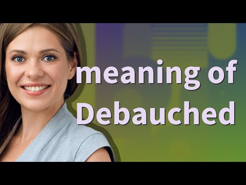 Debauched | meaning of Debauched