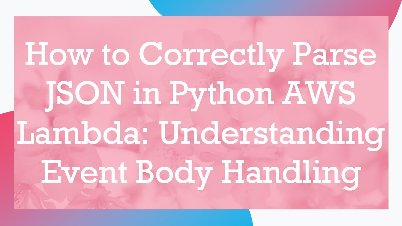 How to Correctly Parse JSON in Python AWS Lambda: Understanding Event Body Handling