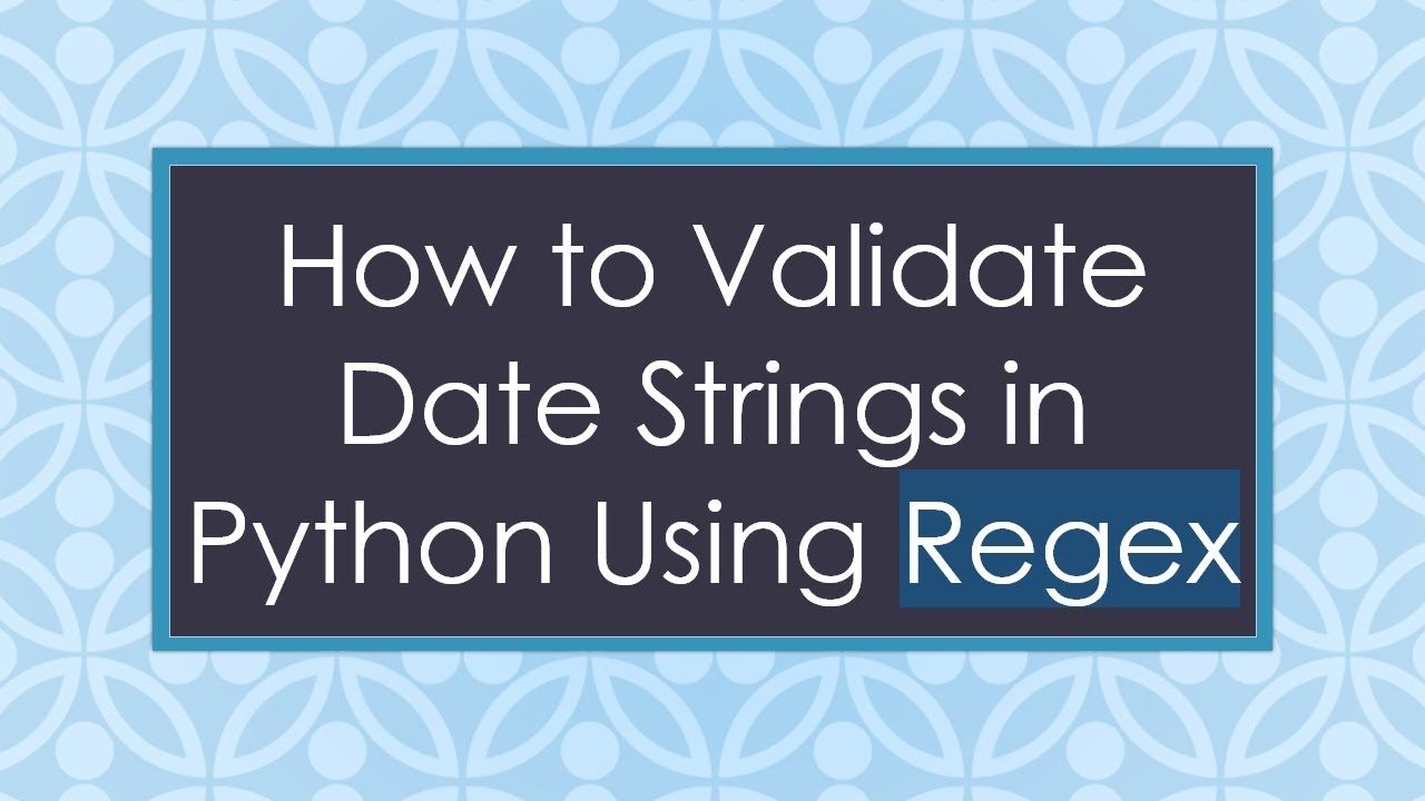 How to Validate Date Strings in Python Using Regex