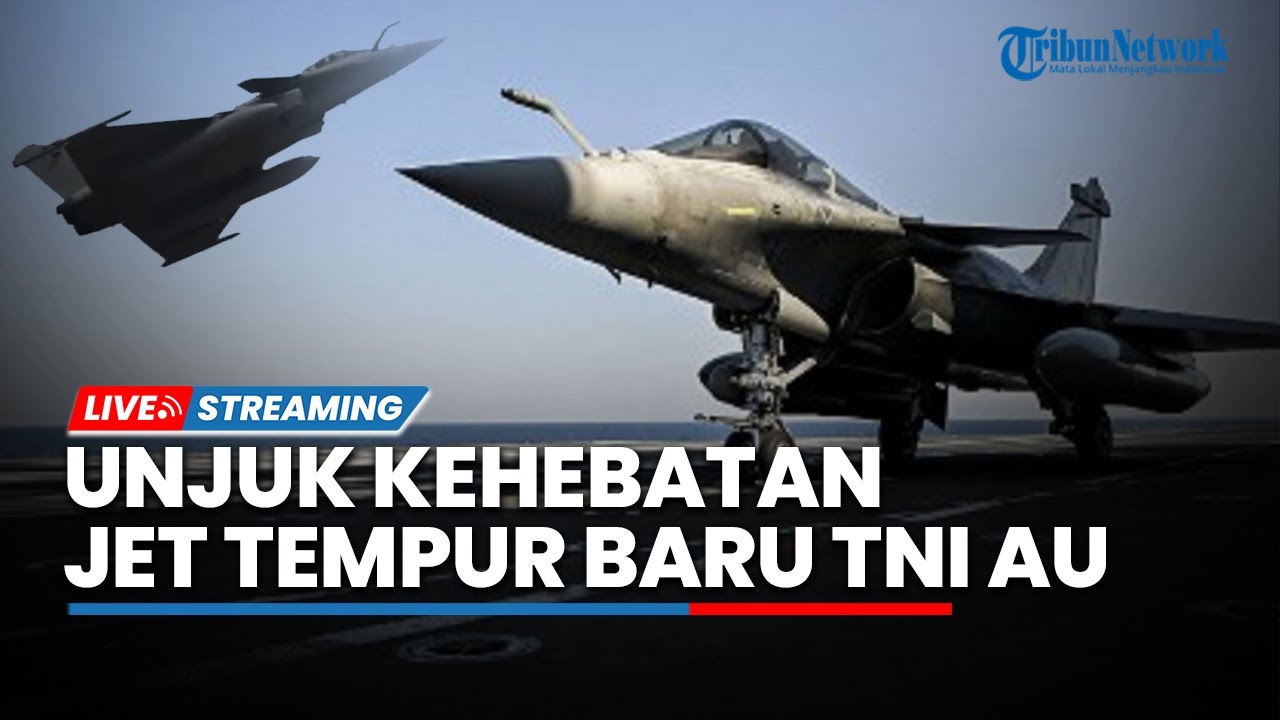 LIVE: Unjuk Kehebatan Jet Tempur Baru TNI AU Rafale dan A-330MRTT dari ...
