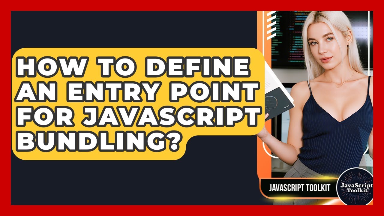 How To Define An Entry Point For JavaScript Bundling? - JavaScript Toolkit