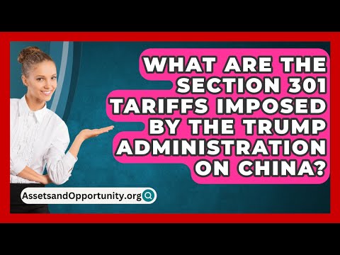 What Are the Section 301 Tariffs Imposed by the Trump Administration on China?