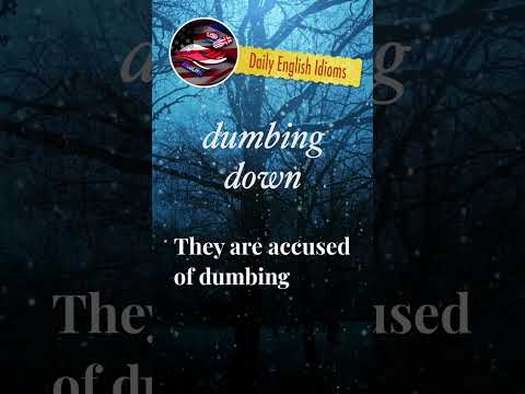 dumbing down - Daily English Idioms